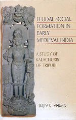 Feudal social formation in early medieval India: A study of Kalachuris ...