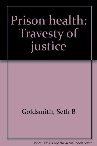 Prison health: Travesty of justice: Goldsmith, Seth B: 9780882021010 ...
