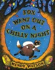 Fox Went Out on a Chilly Night: Watson, Wendy: 9780688107659: Amazon ...