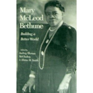 Mary McLeod Bethune: Building a Better World: Bethune, Mary McLeod ...