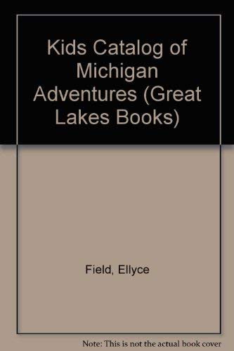 Kids Catalog of Michigan Adventures (Great Lakes Books): Ellyce Field ...