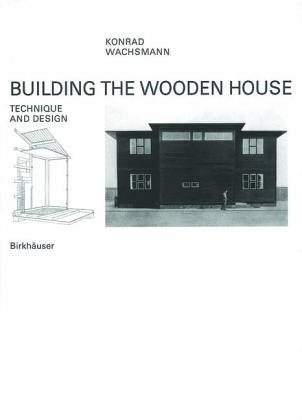 Building the Wooden House: Technique and Design: Wachsmann, Konrad ...