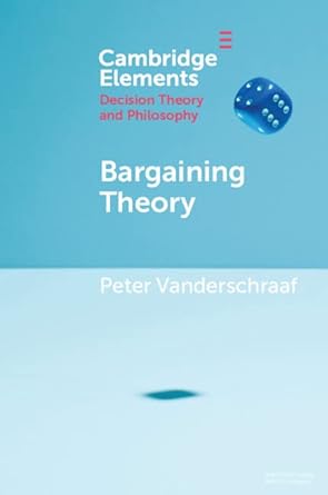 Bargaining Theory (Elements in Decision Theory and Philosophy ...