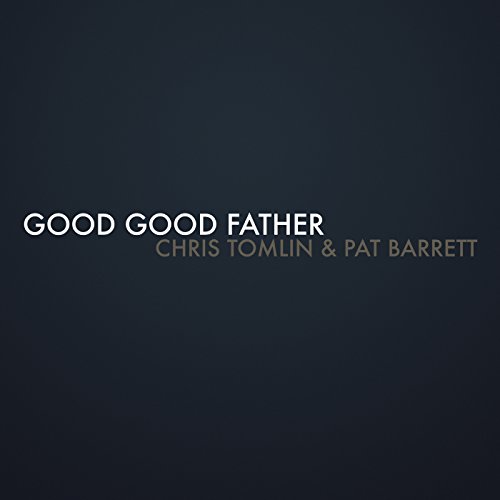 Good Good Father by Chris Tomlin & Pat Barrett on Amazon Music Unlimited