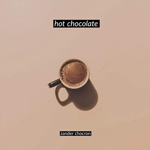 Play Hot Chocolate by Zander Chocron on Amazon Music
