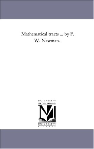 Amazon.com: Mathematical tracts ... by F. W. Newman.: 9781418178574 ...