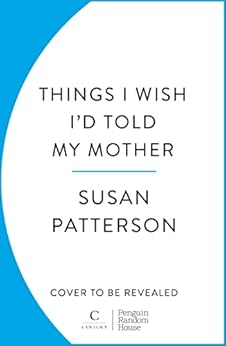 Things I Wish I Told My Mother eBook : Patterson, Susan, Patterson ...