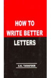 How to Write Better Letters: Tarafder: 9788131306147: Amazon.com: Books