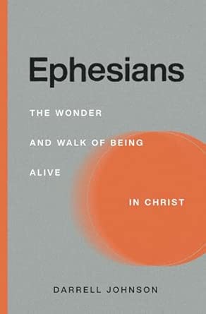 Ephesians: The Wonder and Walk of Being Alive In Christ: Johnson ...