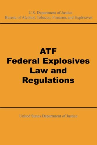 ATF Federal Explosives Law and Regulations: Justice, United States ...