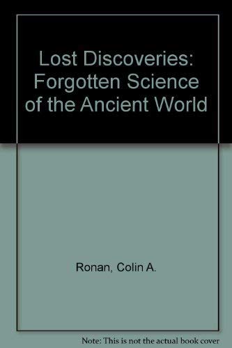 Lost Discoveries: Forgotten Science of the Ancient World : Ronan, Colin ...