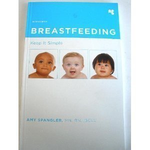 Breastfeeding: Keep It Simple: Spangler, Amy: 9781933634029: Amazon.com ...