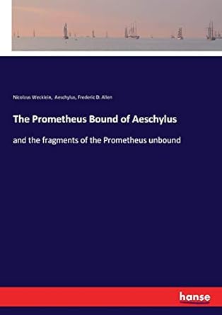 The Prometheus Bound of Aeschylus: and the fragments of the Prometheus ...