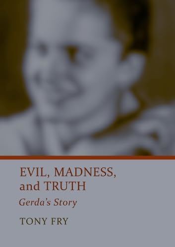 Amazon | Evil, Madness, and Truth: Gerda'S Story | Fry, Anthony ...