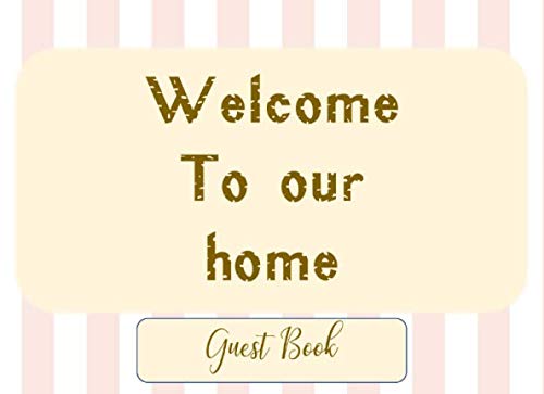 Welcome To Our Home Guest Book: Sign In Log Book for Vacation Rental ...
