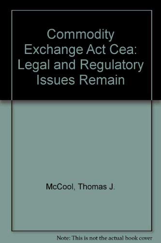 Commodity Exchange Act Cea: Legal and Regulatory Issues Remain: McCool ...