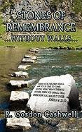 Stones of Remembrance...Without Walls...: Cashwell, R. Gordon ...