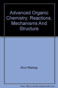 Advanced Organic Chemistry: Reactions, Mechanisms And Structure: Arun ...
