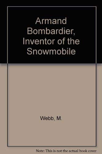 Armand Bombardier, Inventor of the Snowmobile: Webb, M.: 9780773050518 ...