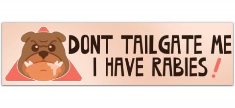 Amazon.com: Don't Tailgate Me I Have Rabies - Funny Warning Sign Car ...
