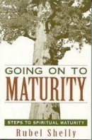 Going on to maturity: Steps in spiritual growth: Rubel Shelly ...