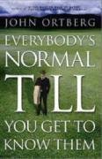 Everybody's Normal Till You Get To Know Them: Amazon.co.uk: Ortberg ...