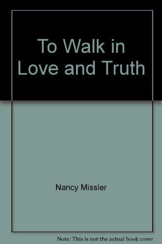 To Walk in Love and Truth (King's High Way): Nancy Missler ...