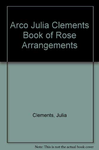 Arco Julia Clements Book of Rose Arrangements: Clements, Julia ...