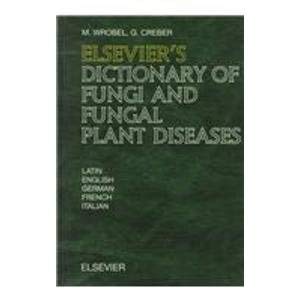 Elsevier's Dictionary of Fungi and Fungal Plant Diseases: In Latin ...