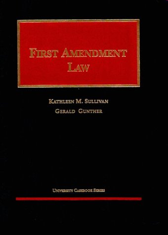 First Amendment Law (University Casebook Series): Sullivan, Kathleen M ...