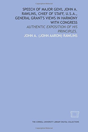 Speech of Major Gen'l John A. Rawlins, chief of staff, U.S.A., General ...