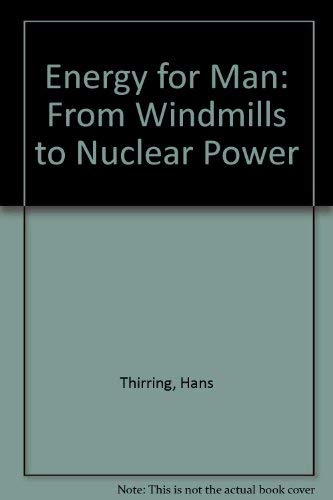 Energy for Man: From Windmills to Nuclear Power: Thirring, Hans ...