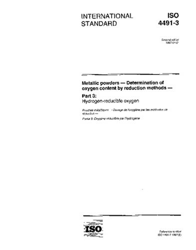 ISO 4491-3:1997, Metallic powders - Determination of oxygen content by reduction methods - Part ...