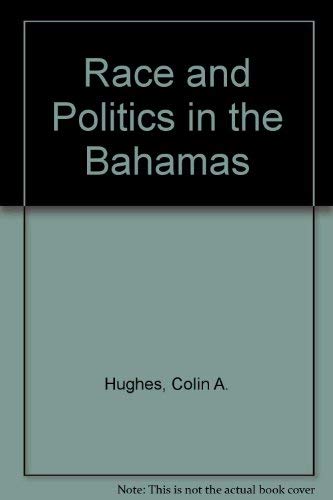 Race and Politics in the Bahamas: Hughes, Colin A.: 9780312661366 ...