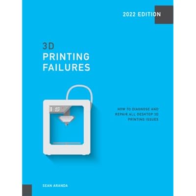 Buy 3D Printing Failures: 2022 Edition: How to Diagnose and Repair ALL ...