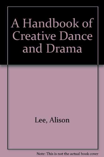 A HANDBOOK OF CREATIVE DANCE AND DRAMA: IDEAS FOR TEACHERS: Lee, Alison ...