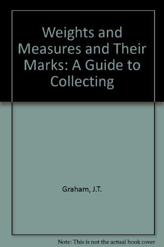 Weights and Measures and Their Marks: A Guide to Collecting: J.T ...