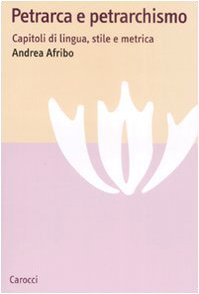 Amazon.fr - Petrarca e petrarchismo. Capitoli di lingua, stile e ...