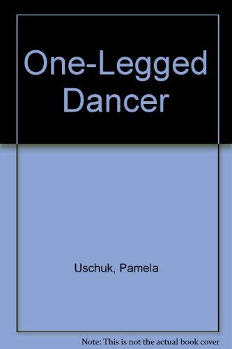 One-Legged Dancer: Uschuk, Pamela: 9780930324766: Amazon.com: Books