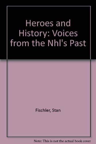 Heroes and History: Voices from the Nhl's Past: Stan Fischler, Shirley ...