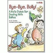 Bye-Bye, Bully!: A Kid's Guide for Dealing with Bullies (Kid's Elf-Help): J. S. Jackson ...