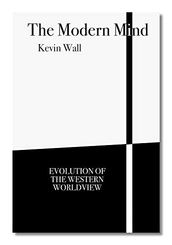 The Modern MInd: Evolution of the Western Worldview eBook : Wall, Kevin ...