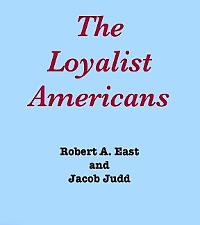 The Loyalist Americans: East, Robert A., Judd, Jacob: 9780912882147 ...
