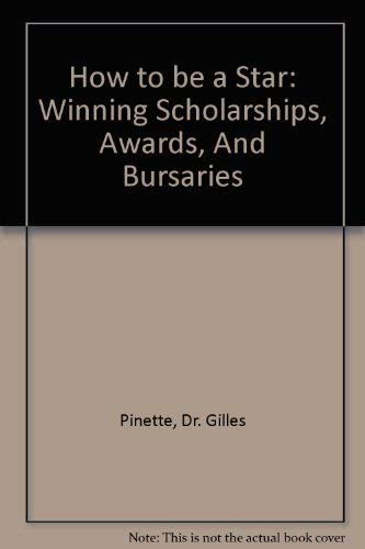 How to be a Star: Winning Scholarships, Awards, And Bursaries: Pinette ...