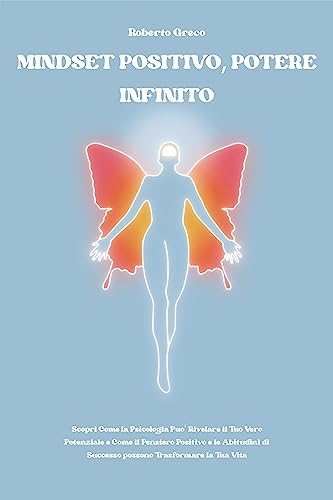 MINDSET POSITIVO POTERE INFINITO: Scopri Come la Psicologia Può ...