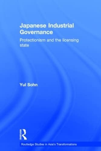 Japanese Industrial Governance: Protectionism and the Licensing State ...