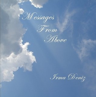 Messages From Above: Irma Deniz: 9780557302086: Amazon.com: Books