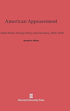American Appeasement: United States Foreign Policy and Germany, 1933 ...