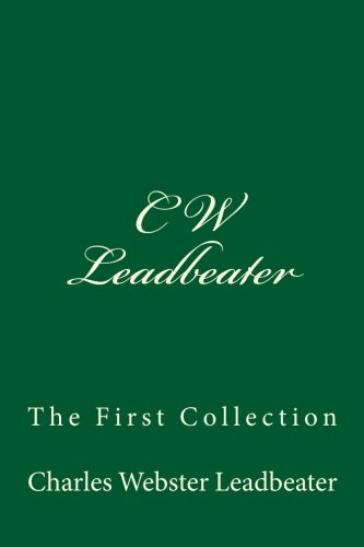C W Leadbeater: The First Collection: Leadbeater, CW: 9781544648026 ...