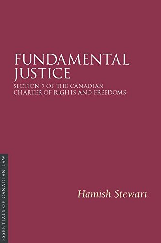 Fundamental Justice: Section 7 of the Canadian Charter of Rights and ...